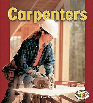 Carpenters (Pull Ahead Books) by Joan Freese | Goodreads