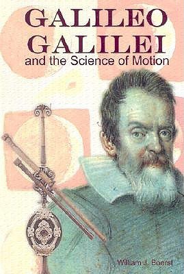 Galileo Galilei and the Science of Motion by William J. Boerst | Goodreads