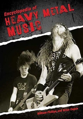 Encyclopedia of Heavy Metal Music by William Phillips | Goodreads