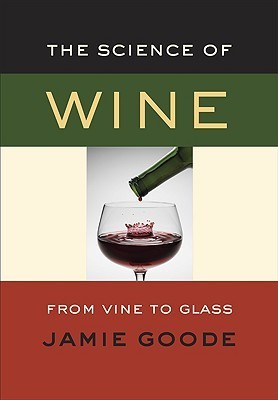 The Science of Wine: From Vine to Glass by Jamie Goode | Goodreads