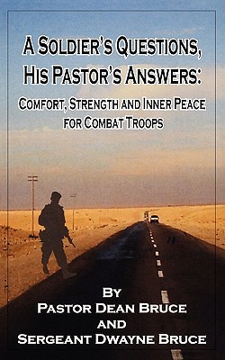 A Soldier's Questions, His Pastor's Answers by Pastor Dean Bruce ...