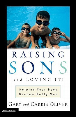 Raising Sons and Loving It: Helping Your Boys Become Godly Men by Gary ...