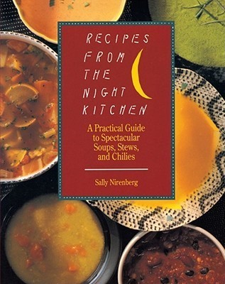 Recipes from the Night Kitchen: A Practical Guide to Spectacular Soups ...