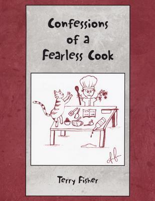 Confessions of a Fearless Cook by Terry Fisher | Goodreads