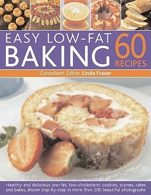 Easy Low Fat Baking: 60 Recipes: Healthy and delicious low-fat, low ...