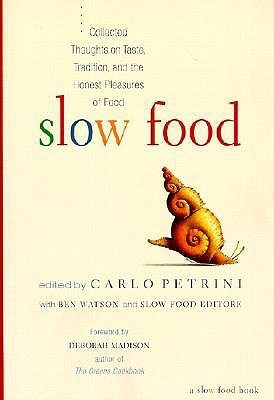 Slow Food: Collected Thoughts on Taste, Tradition, and the Honest ...