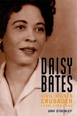 Daisy Bates: Civil Rights Crusader from Arkansas by Grif Stockley ...