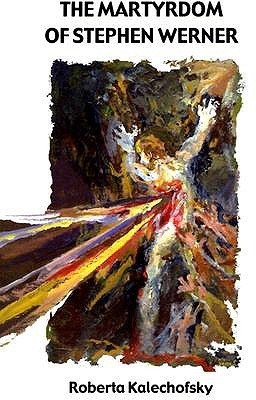 The Martyrdom of Stephen Werner by Roberta Kalechofsky | Goodreads