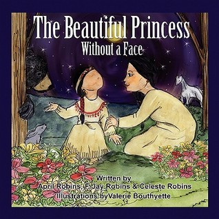 The Beautiful Princess Without a Face by April Robins | Goodreads