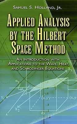 Applied Analysis by the Hilbert Space Method: An Introduction with Applications to the Wave ...