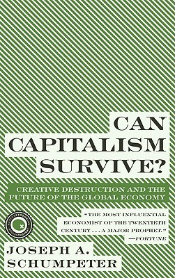 Can Capitalism Survive? Creative Destruction and the Future of the ...