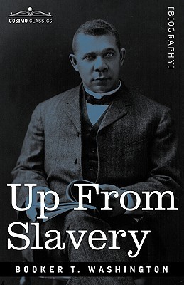 Up from Slavery (Cosimo Classics) by Booker T. Washington | Goodreads