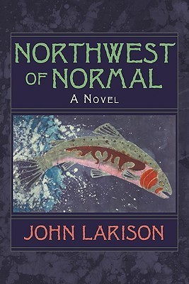 Northwest of Normal by John Larison | Goodreads