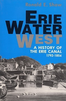 Erie Water West: A History of the Erie Canal, 1792-1854 by Ronald E ...