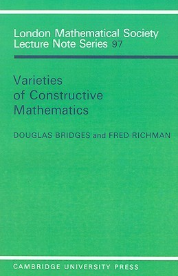 Varieties of Constructive Mathematics (London Mathematical Society Lecture Note Series, Vol. 97 ...