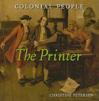 Colonial People: The Printer by Christine Petersen | Goodreads