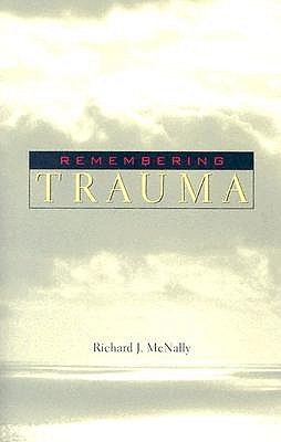 Remembering Trauma by Richard J. McNally | Goodreads