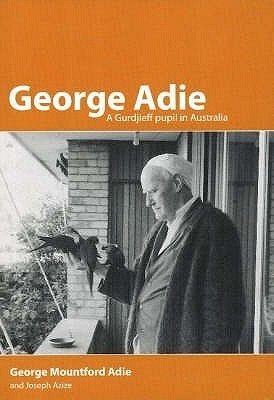 George Adie: A Gurdjieff Pupil in Australia by George Mountford Adie ...