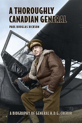 A Thoroughly Canadian General: A Biography of General H.D.G. Crerar by ...