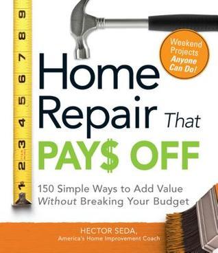 Home Repair That Pays Off: 150 Simple Ways to Add Value Without ...
