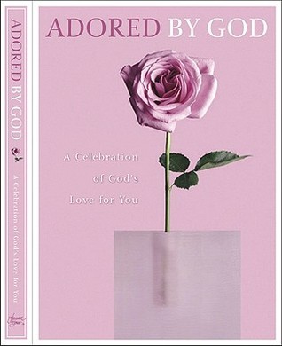 Adored by God Devotional: A Celebration of God's Love in Your Life (By ...