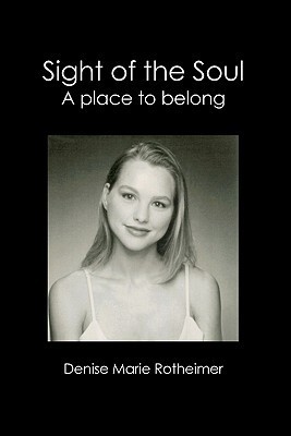 Sight of the Soul: A place to belong by Denise Rotheimer | Goodreads