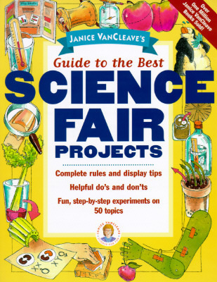 Guide to the Best Science Fair Projects by Janice VanCleave | Goodreads