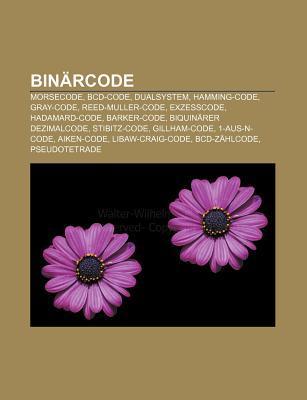 Binarcode: Morsecode, Bcd-Code, Dualsystem, Hamming-Code, Gray-Code ...