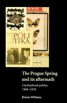 The Prague Spring and its Aftermath: Czechoslovak Politics, 1968–1970 ...