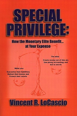 Special Privilege: How the Monetary Elite Benefit at Your Expense by ...