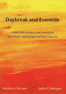 Daybreak and Eventide: A Little Book of Prayers and Worship for ...