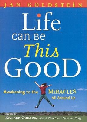 Life Can Be This Good: Awakening to the Miracles All Around Us by Jan ...