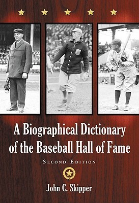 A Biographical Dictionary of the Baseball Hall of Fame, 2d ed. by John C. Skipper | Goodreads