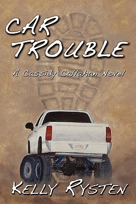 Car Trouble: A Cassidy Callahan Novel by Kelly Rysten | Goodreads