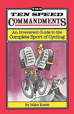 The Ten Speed Commandments: An Irreverent Guide to the Complete Sport ...