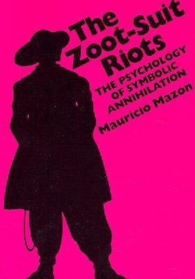 The Zoot-Suit Riots: The Psychology of Symbolic Annihilation by ...