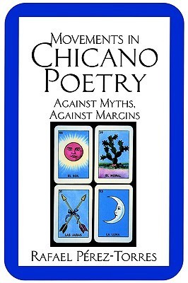 Movements in Chicano Poetry: Against Myths, against Margins by Rafael ...