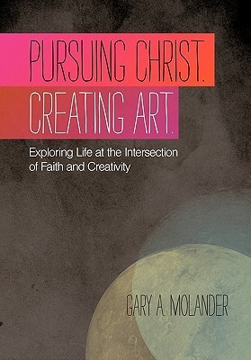 Pursuing Christ. Creating Art.: Exploring Life at the Intersection of ...