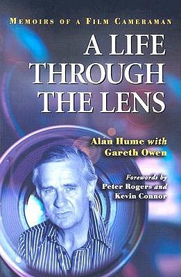 A Life Through the Lens: Memoirs of a Film Cameraman by Alan Hume ...