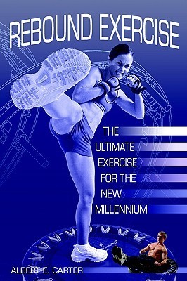 Rebound Exercise: The Ultimate Exercise for the New Millennium by ...