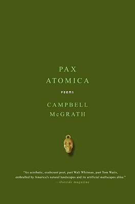 Pax Atomica: Poems by Campbell McGrath | Goodreads