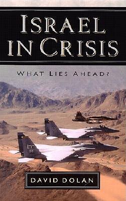 Israel in Crisis: What Lies Ahead? by David Dolan | Goodreads