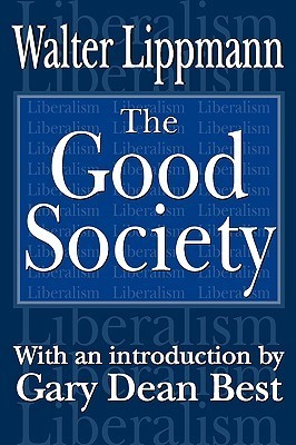 The Good Society by Walter Lippmann | Goodreads