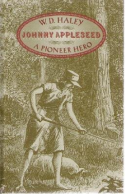 Johnny Appleseed: A Pioneer Hero by W. D. Haley | Goodreads