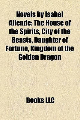Novels by Isabel Allende: The House of the Spirits, City of the Beasts ...