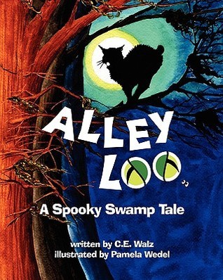 Alley Loo: A Spooky Swamp Tale by C.E. Walz | Goodreads