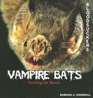 Vampire Bats: Hunting for Blood by Barbara A. Somervill | Goodreads