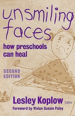 Unsmiling Faces: How Preschools Can Heal by Lesley Koplow | Goodreads