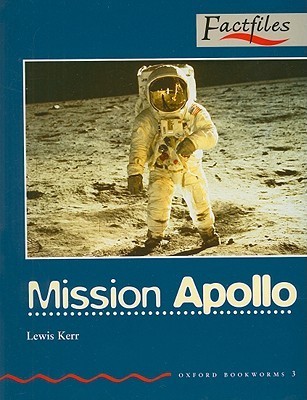 Mission Apollo (Oxford Bookworms 3 Factfiles) by Lewis Kerr | Goodreads