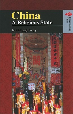 China: A Religious State by John Lagerwey | Goodreads